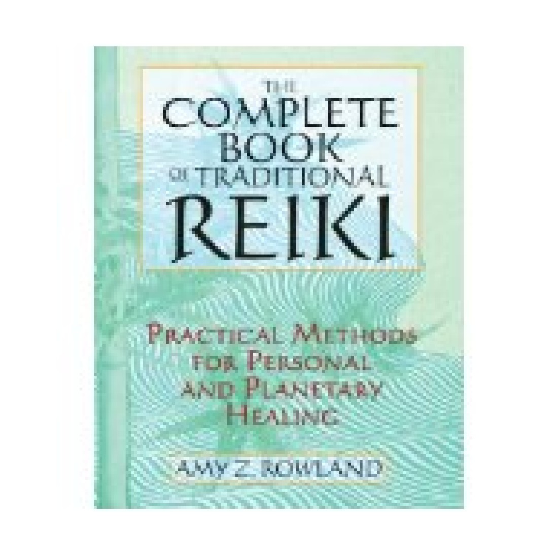 The Complete Book of Traditional Reiki - The Complete Book of ...